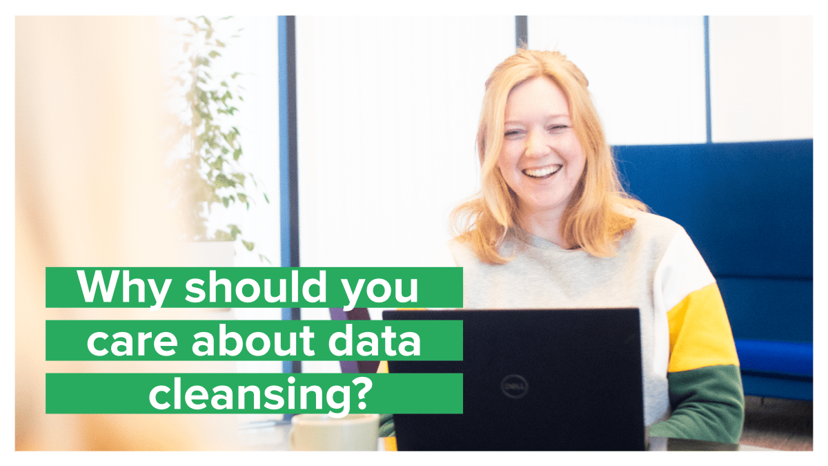 Data Cleaning 101: Why should you care about data cleansing?