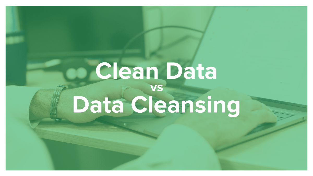 Data Cleaning 101: Why should you care about data cleansing?